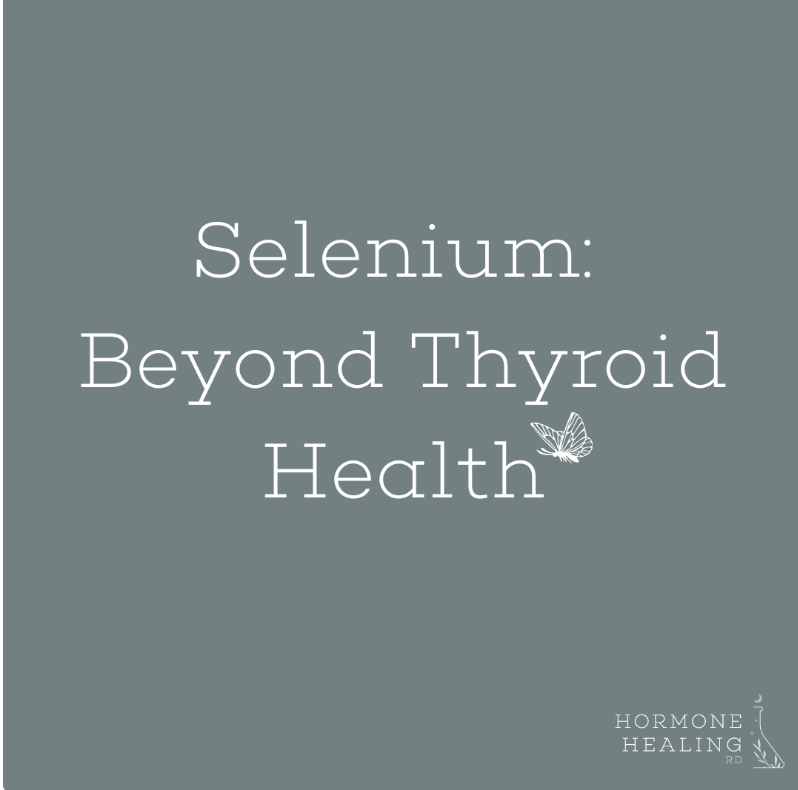 Selenium: Beyond Thyroid Health | Hormone Healing RD
